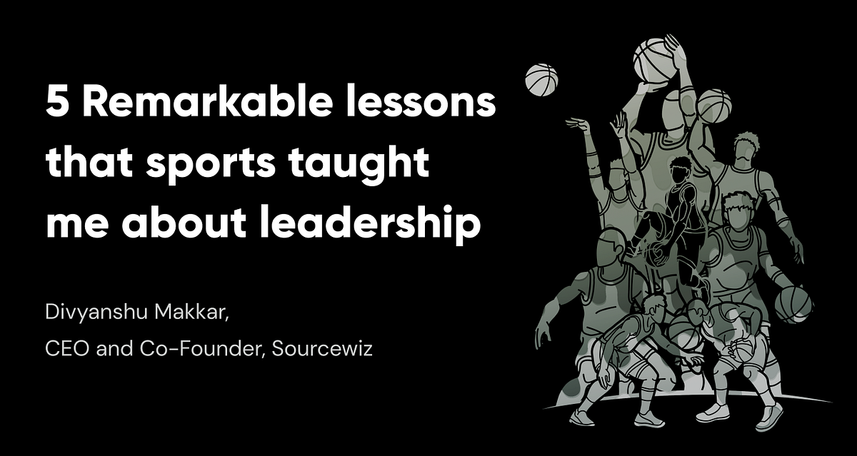 5 Remarkable Lessons That Sports Taught Me About Leadership | by ...