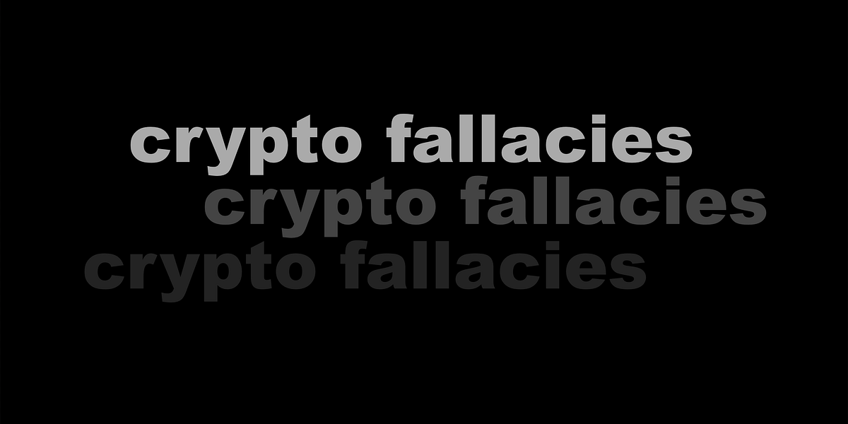 3 Crypto Fallacies. Crypto communities often double down on… | by john ...