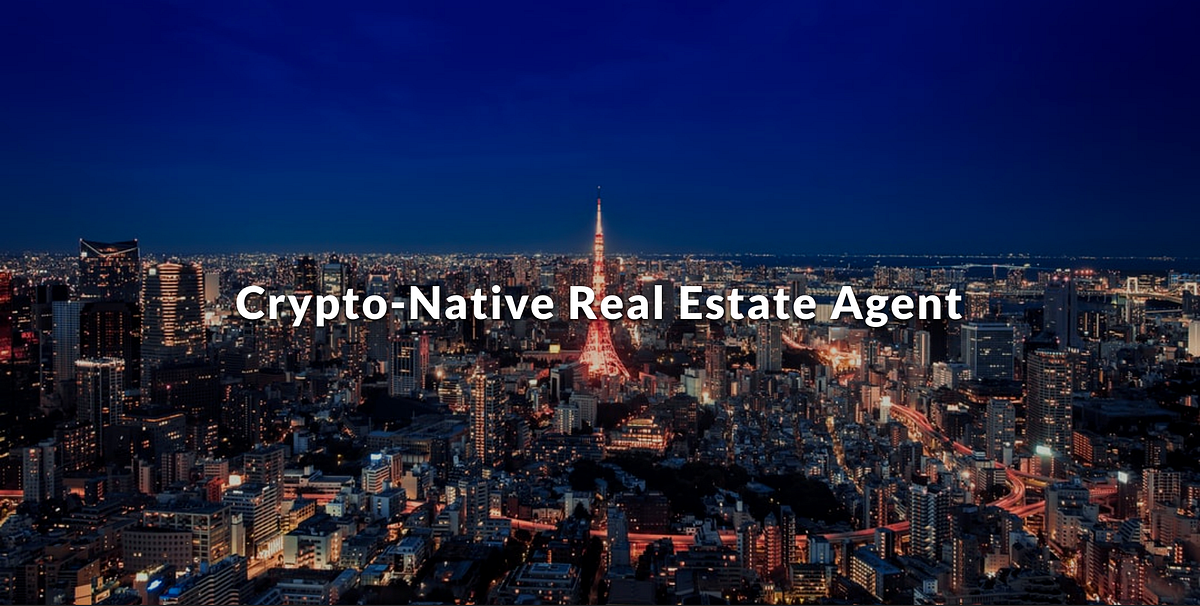 We will Start Cypto-Native Real Estate Agent. - ZOFUKU - Medium