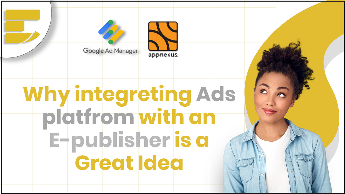 Why integreting Ads platforms with an E-publisher is a Great Idea | by ...