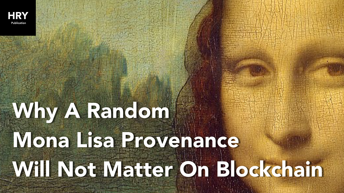 Why A Random Mona Lisa Provenance Will Not Matter On Blockchain | by ...