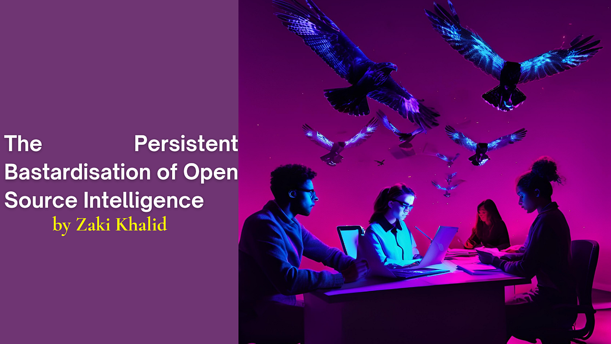 The Persistent Bastardisation of Open Source Intelligence | by Zaki ...