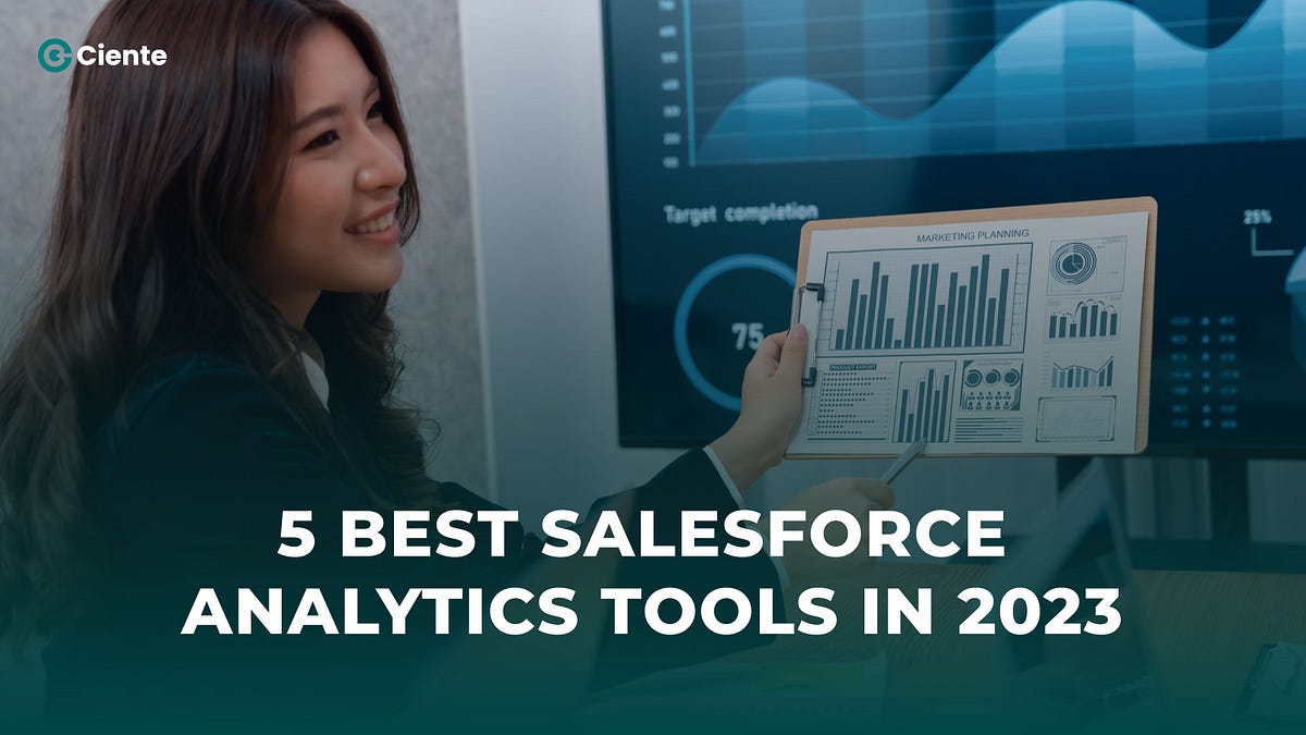 5 Best Salesforce Analytics Tools in 2023 | by Team Ciente | Medium