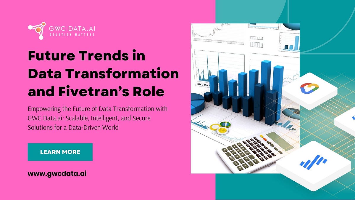 Future Trends in Data Transformation and Fivetran’s Role | by GWC DATA.AI | Nov, 2024 | Medium