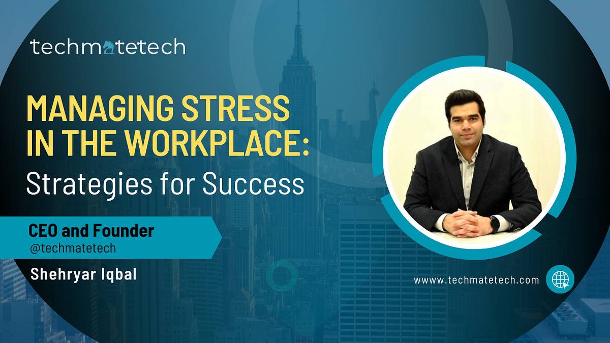 Managing Stress in the Workplace: Strategies for Success | by Shehryar ...