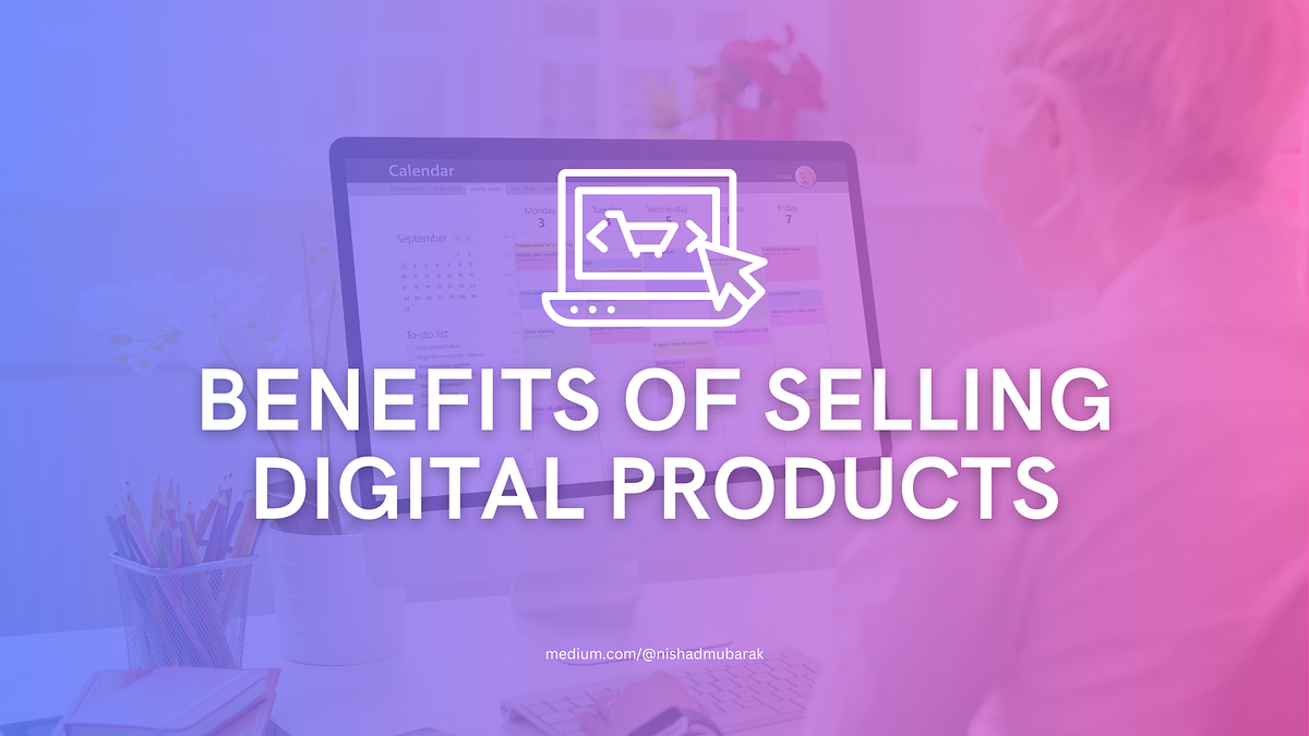 Benefits of Selling Digital Products: Unlock Profits and Flexibility ...