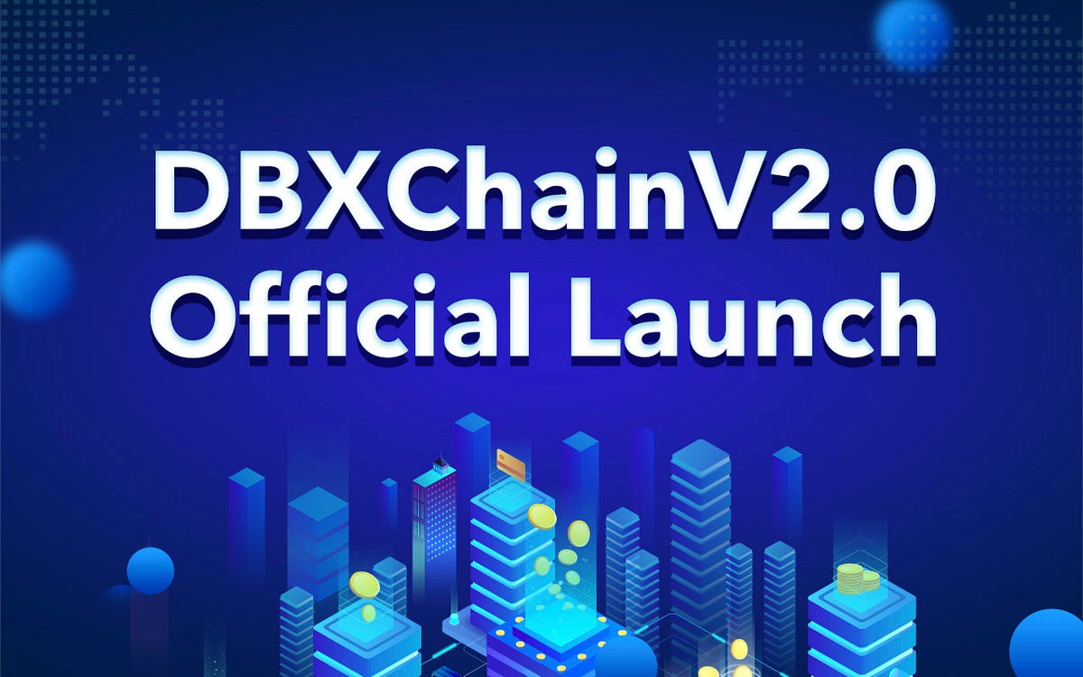 DBXChain v2.0 is Officially Launched | by DBXChain | Medium