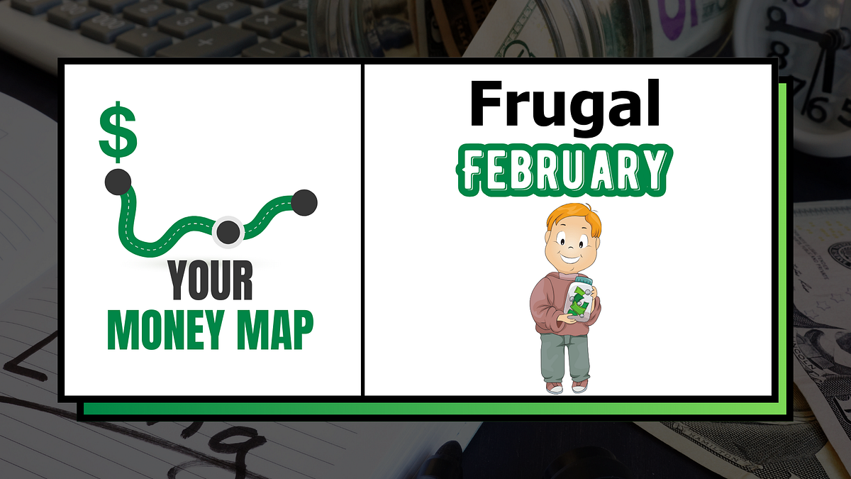 Frugal February: How To Make The Most Of It | Your Money Map #4 | by ...