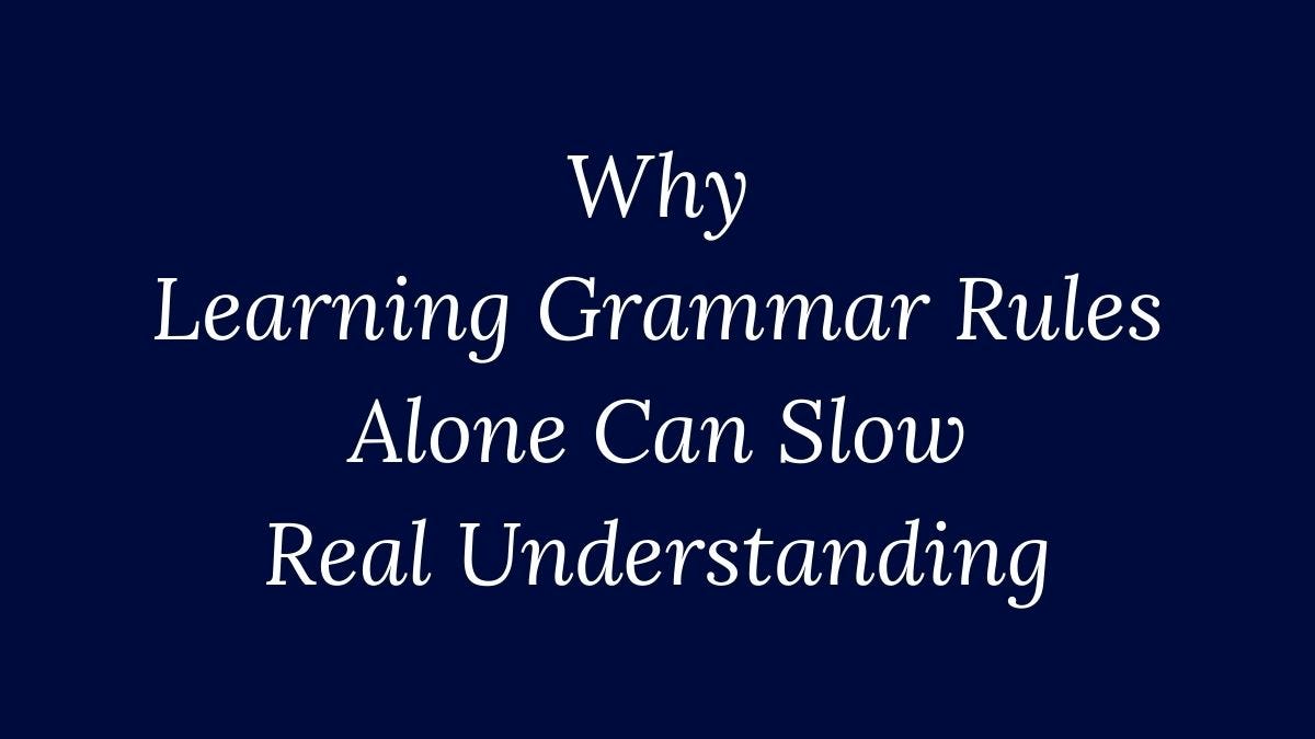 Why Learning Grammar Rules Alone Can Slow Real Understanding | by Vikas ...
