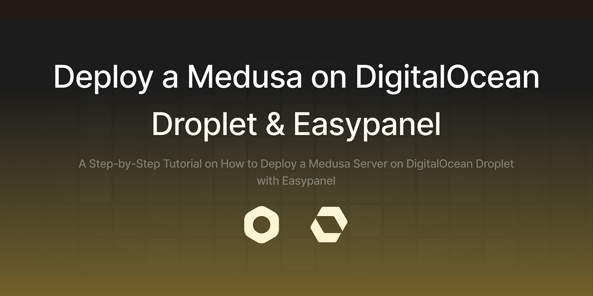 A Step-by-Step Tutorial on How to Deploy a Medusa Server on DigitalOcean Droplet with Easypanel ...