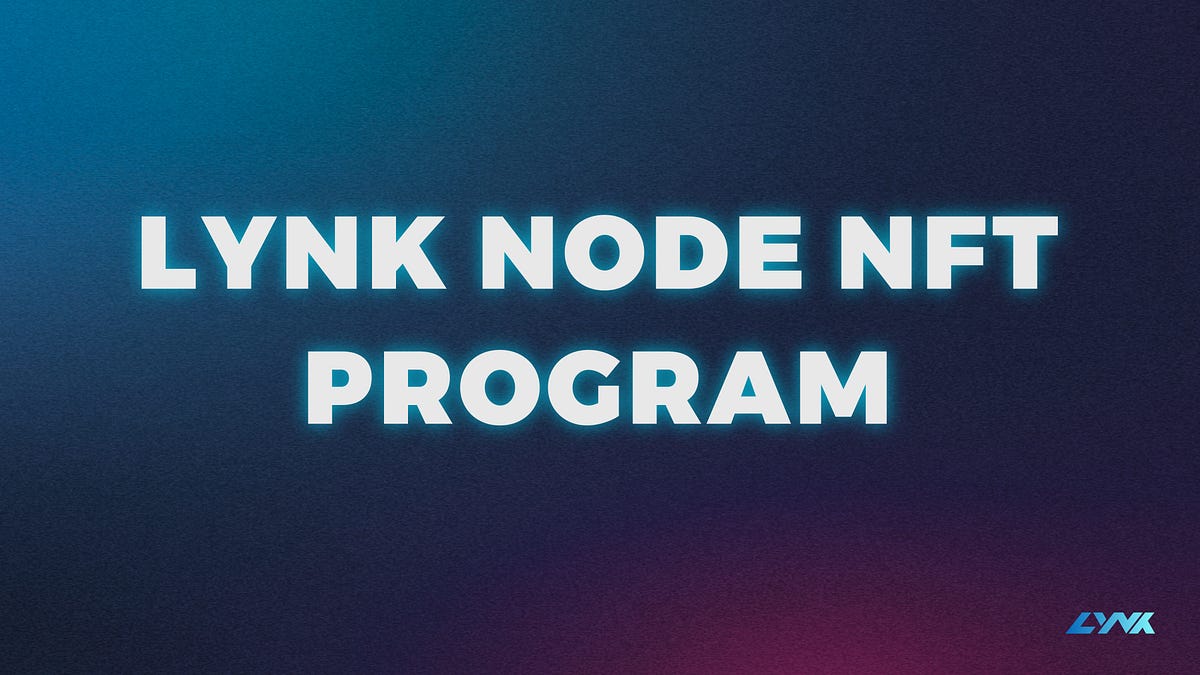 Introducing the LYNK Node NFT Program | by LYNK | Medium