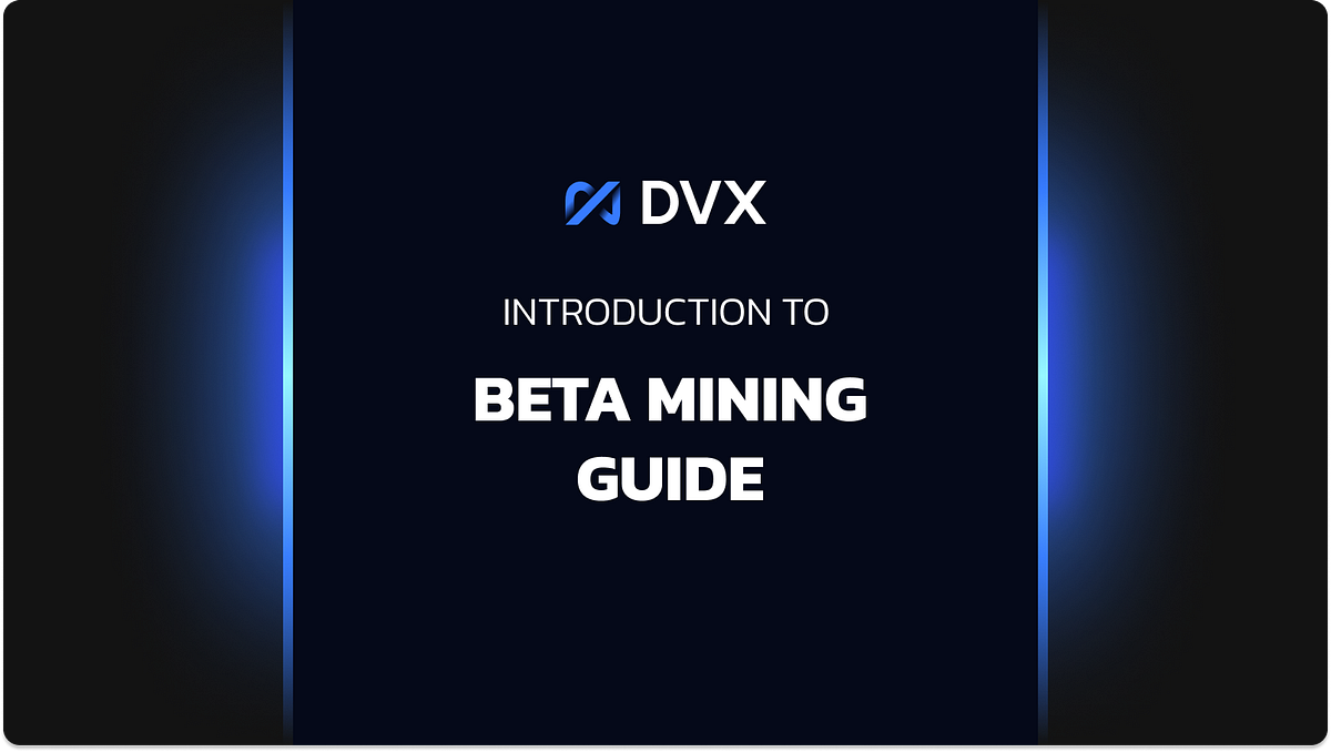 DVX Beta-Mining Guide. Introduction to Beta-Mining Guide | by DVX ...
