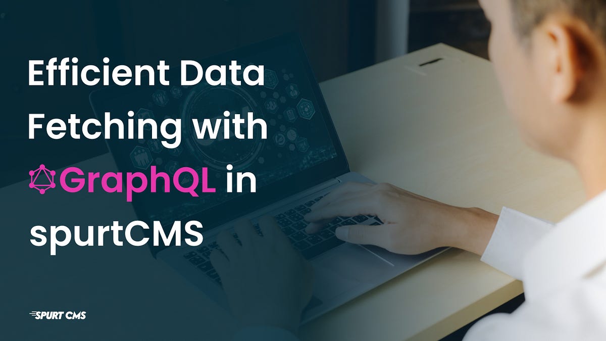 Leveraging Graphql For Efficient Data Fetching In Spurtcms By 7654