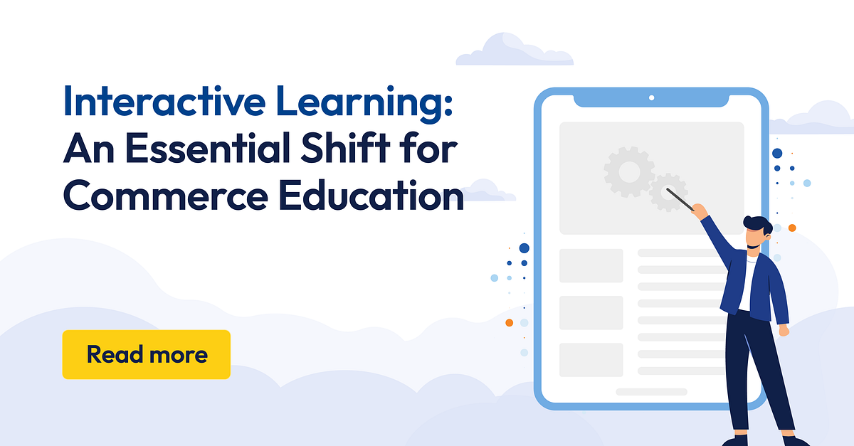 Interactive Learning: An Essential Shift for Commerce Education | by ...