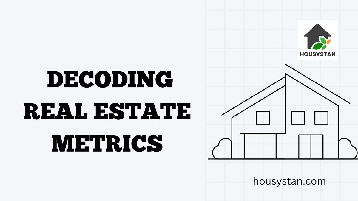Decoding Real Estate Metrics | by Mazhar | Sep, 2024 | Medium
