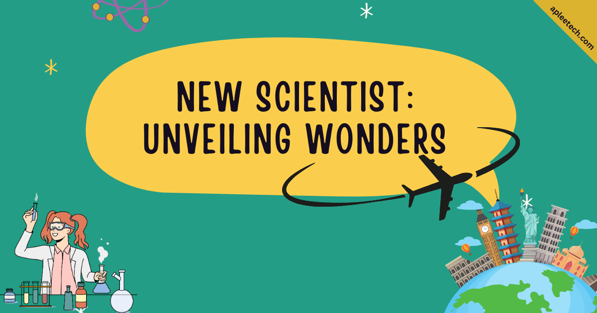 New Scientist: Unveiling Wonders. Have you ever wondered where the ...