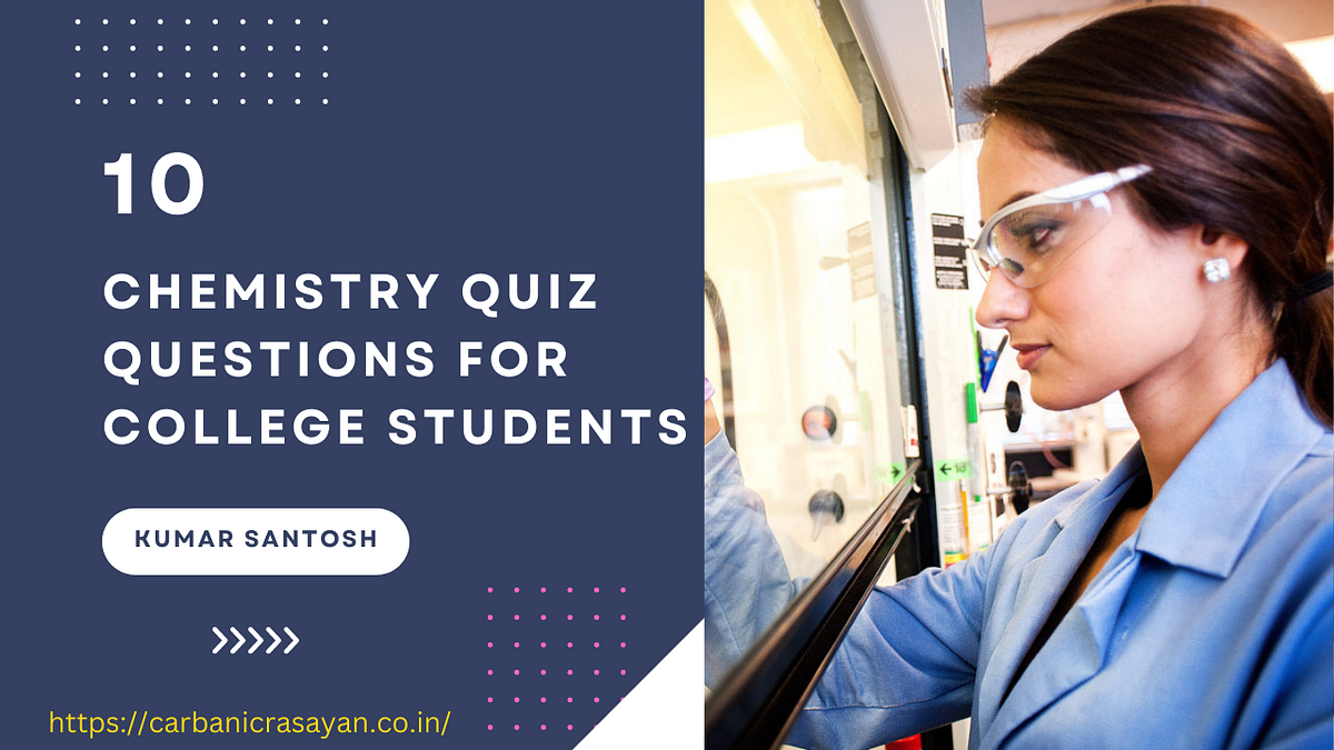 Chemistry Quiz Questions For College Students | by Kumar Santosh | Medium