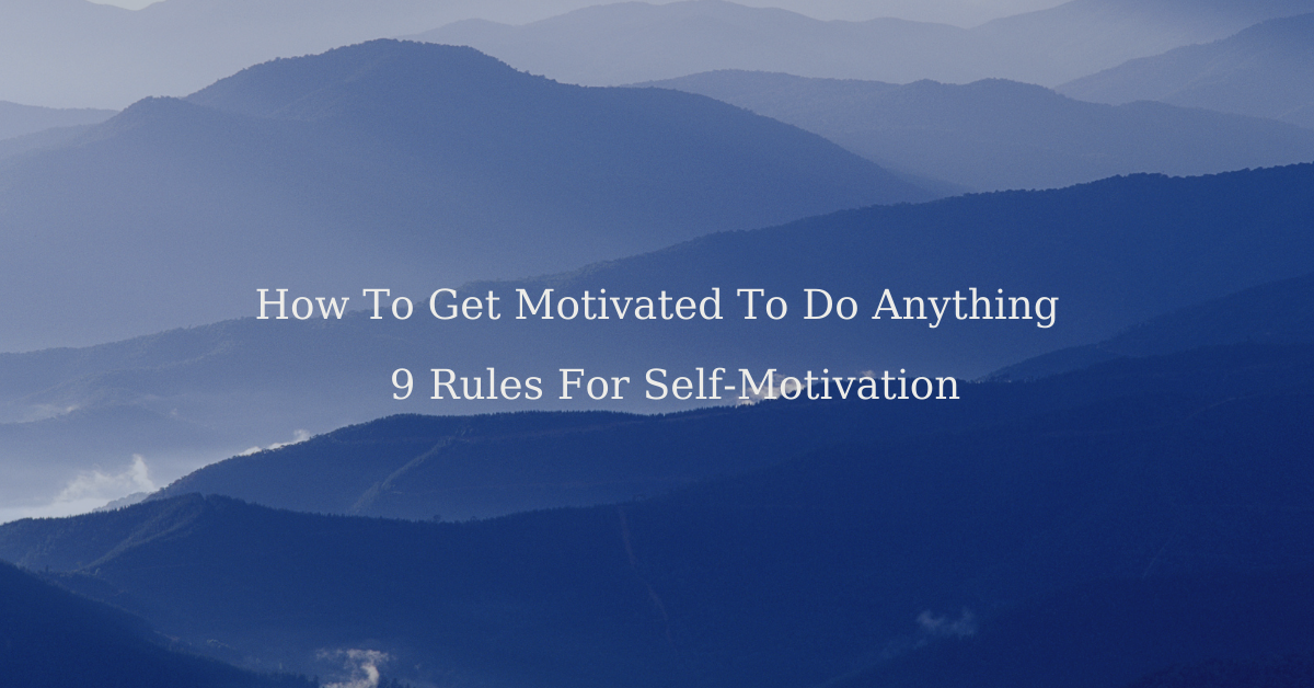 How To Get Motivated To Do Anything: 9 Rules For Self-Motivation | by ...