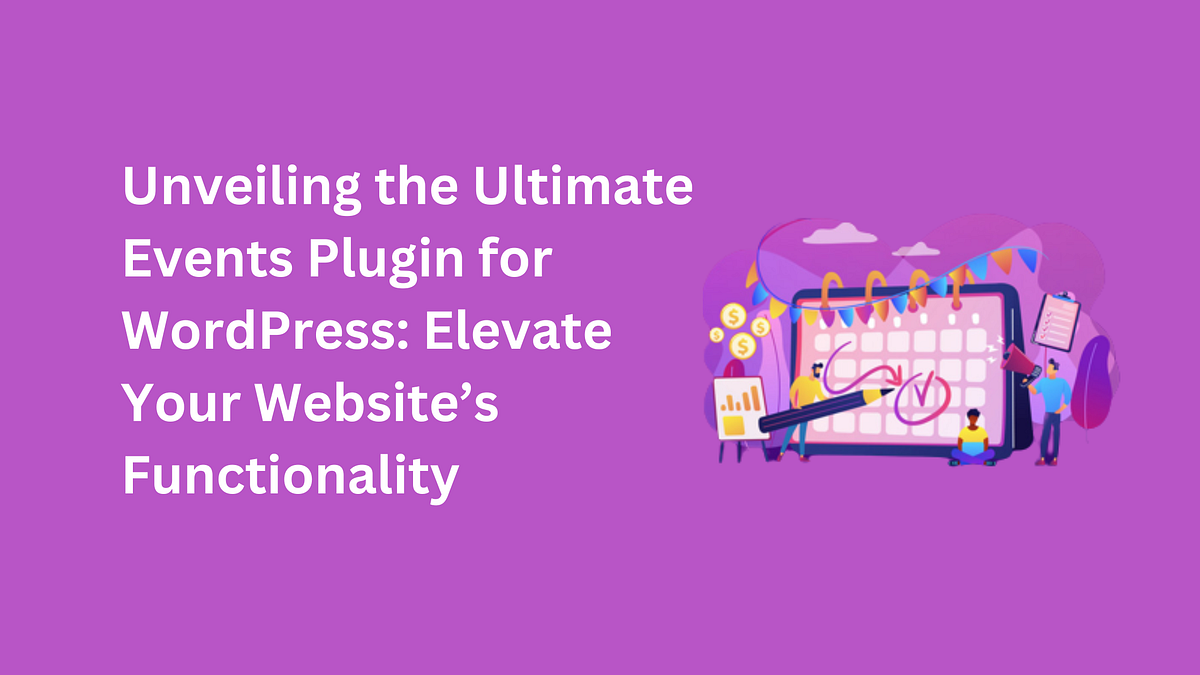 Unveiling the Ultimate Events Plugin for WordPress: Elevate Your ...