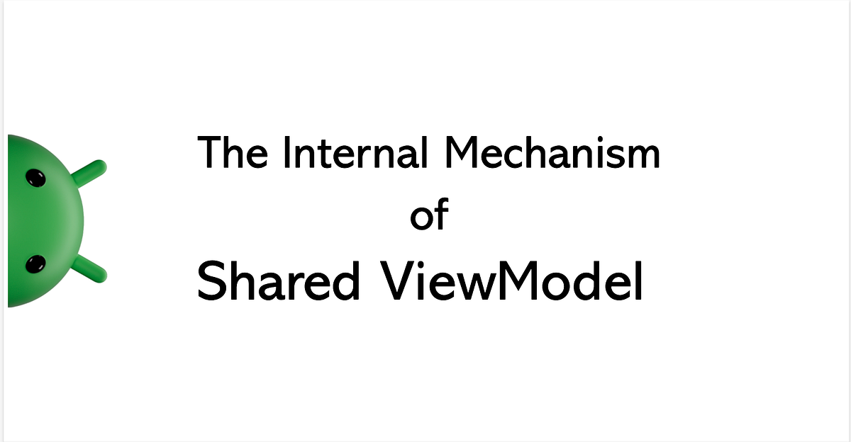 The Internal Mechanism of Shared ViewModel in Android | by Sandeep Kella | Medium