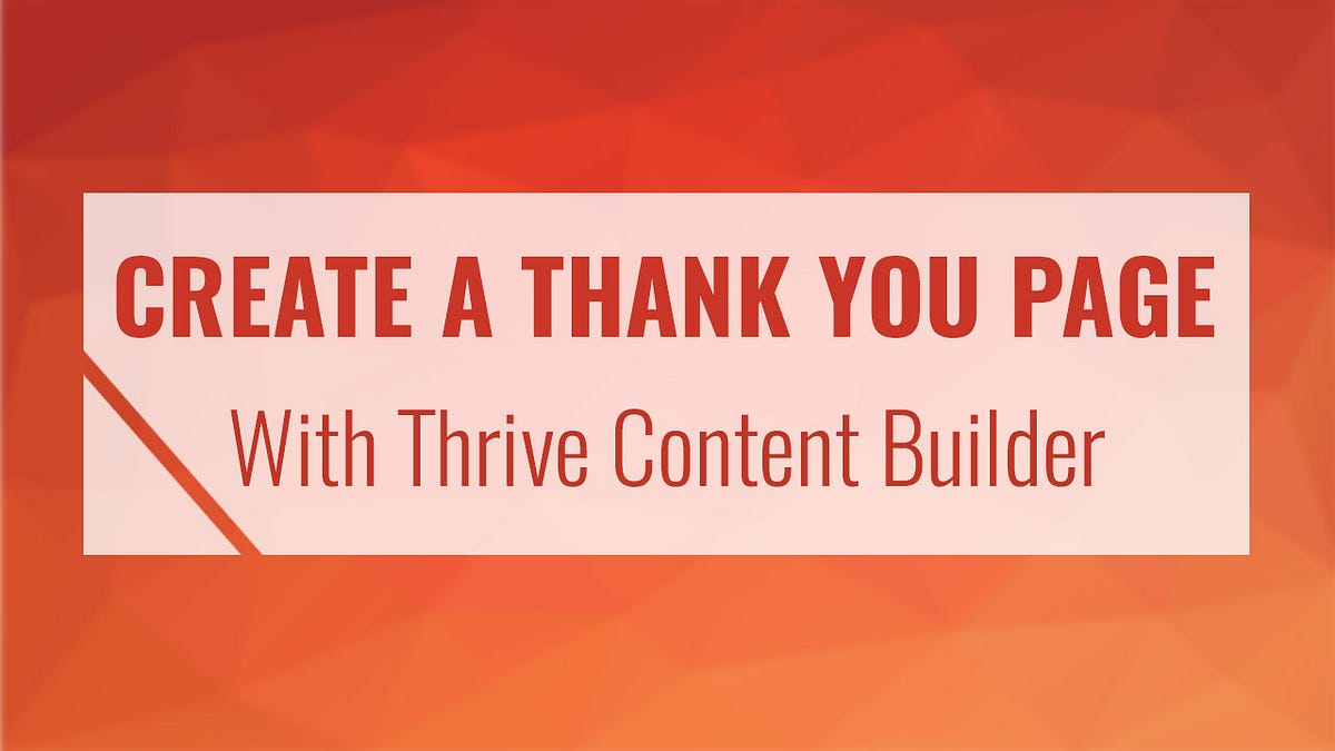 How To Create A 3-Step Thank You Page With Thrive Content Builder | by Renee Groskreutz | Medium