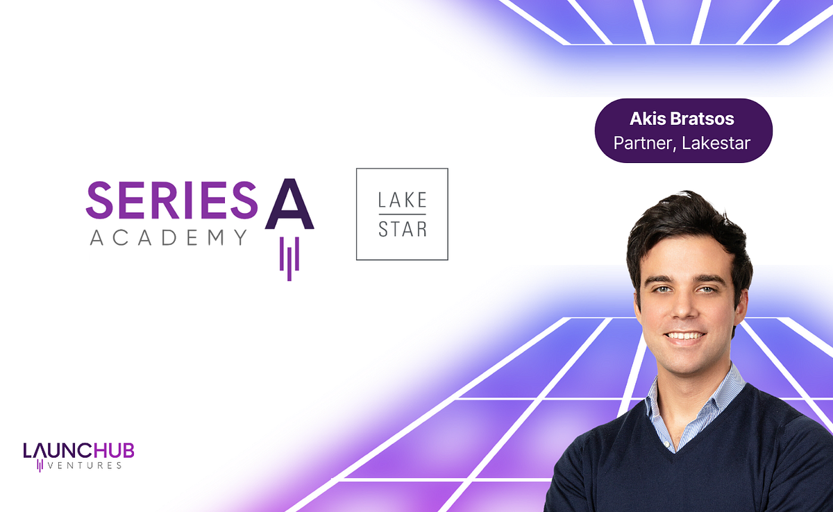 Series A Academy: A chat Akis Bratsos, Partner at Lakestar | by Alexandra Todorova | LAUNCHub’s ...