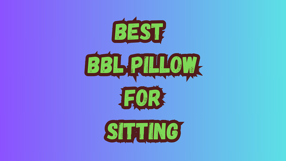 Best BBL Pillow for Sitting: Comfort and Support Post-Surgery | by ...