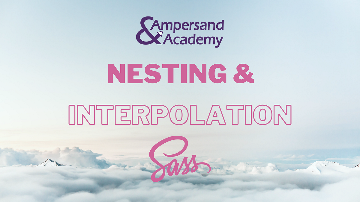 Nesting and Interpolation in SASS / SCSS | by Dinesh Kumar R | Ampersand Academy | Medium