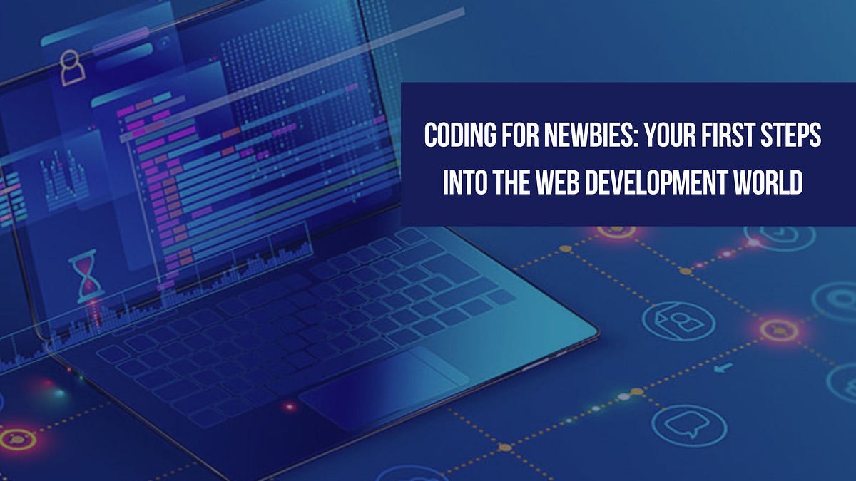 Coding for Newbies: Your First Steps into the Web Development World | by Mobiloitte Technologies ...