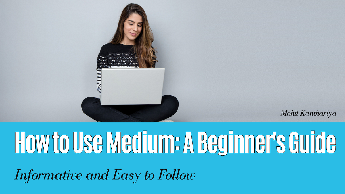 A Beginner’s Guide to Medium: Navigating the Platform and Creating Engaging Content | by MOHIT ...