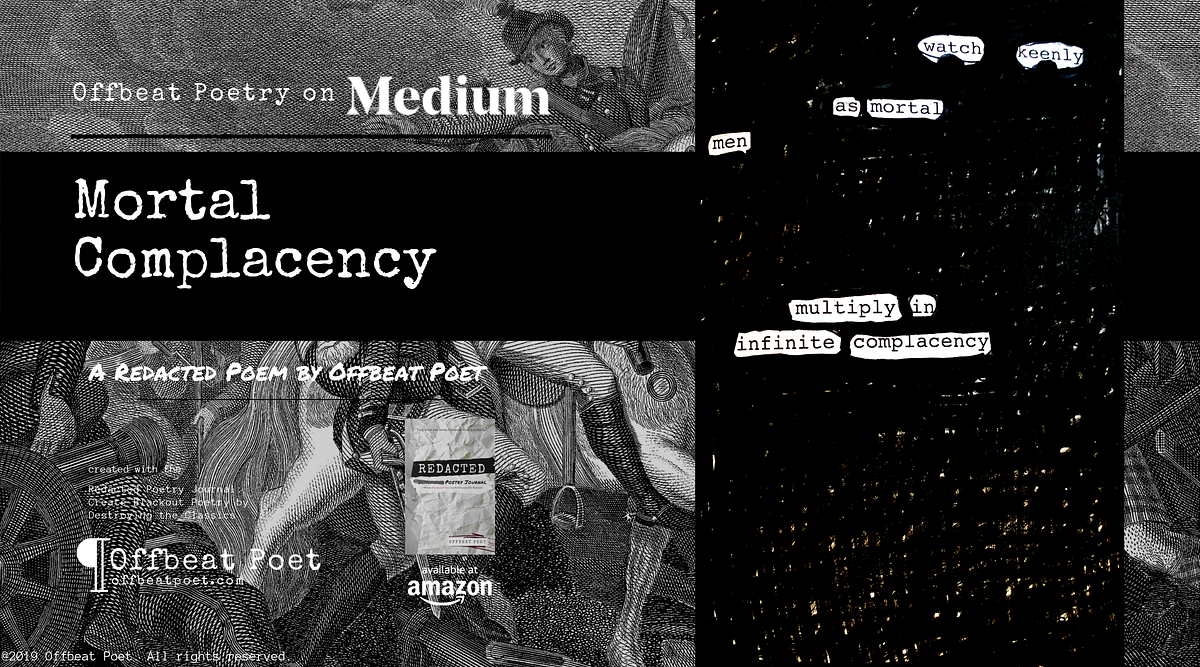 Mortal Complacency. A Redacted (Blackout) Poem by Offbeat… | by Ø𝚏𝚏beat ...