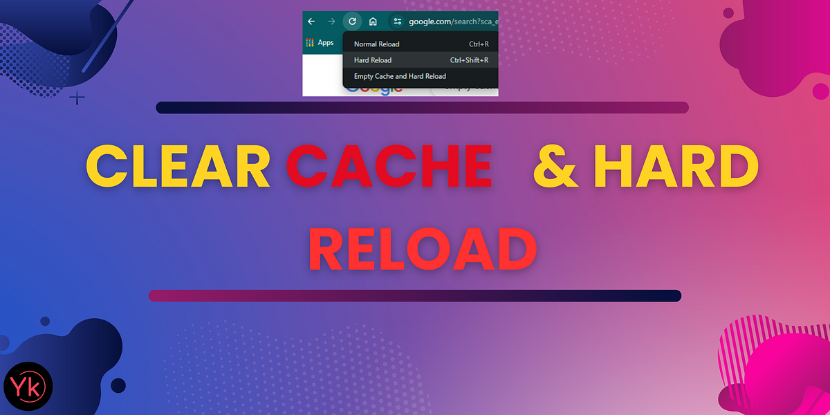 Clearing the Cache and Performing a Hard Reload | Yeran Kods | Nerd For Tech
