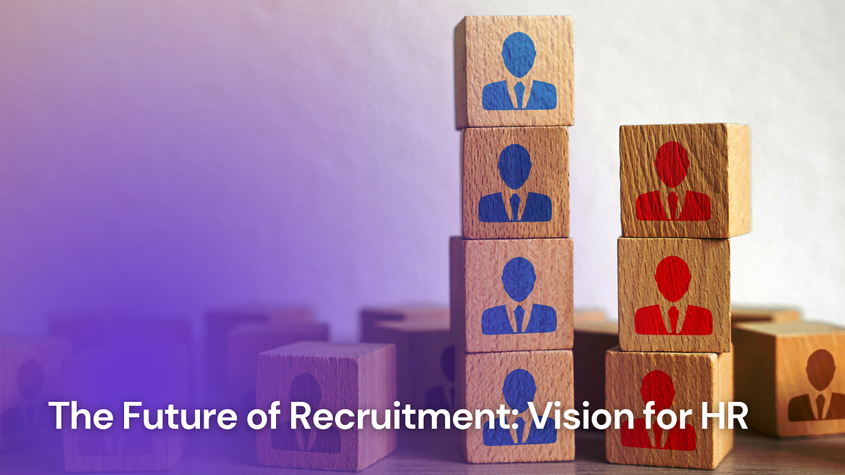 The Future of Recruitment: Vision for HR | by karthi karthik | Nov ...