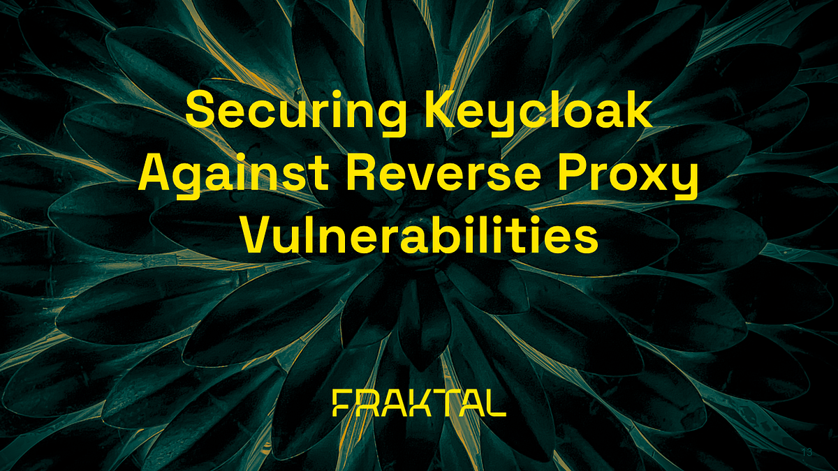 Securing Keycloak Against Reverse Proxy Vulnerabilities | by Toni Huttunen | Fraktal