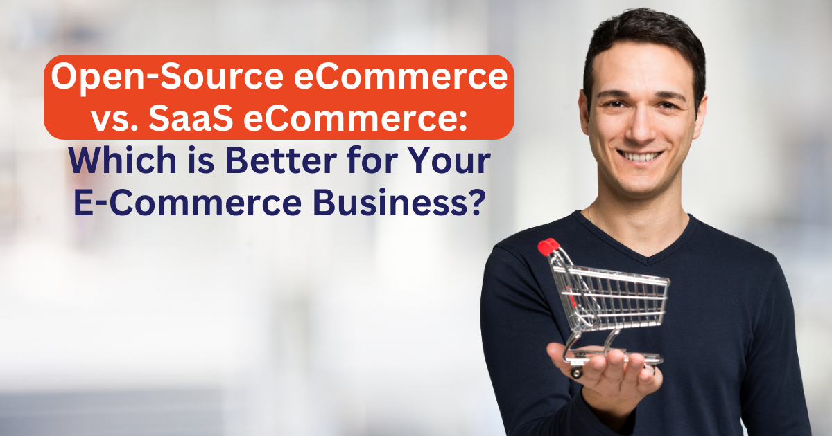Open-Source eCommerce vs. SaaS eCommerce: Which is Better for Your E ...