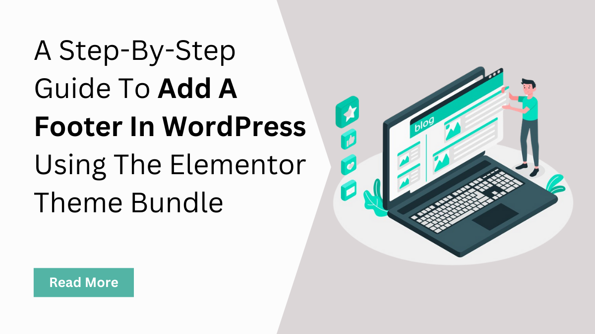 A Step-By-Step Guide To Add A Footer In WordPress Using The Elementor Theme Bundle | by ...