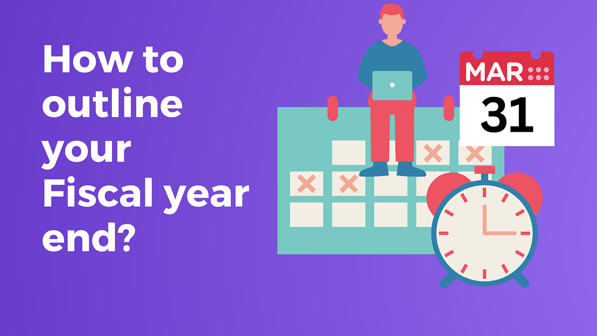 How to outline your Fiscal year end ? | by Trishna Rohra | Medium