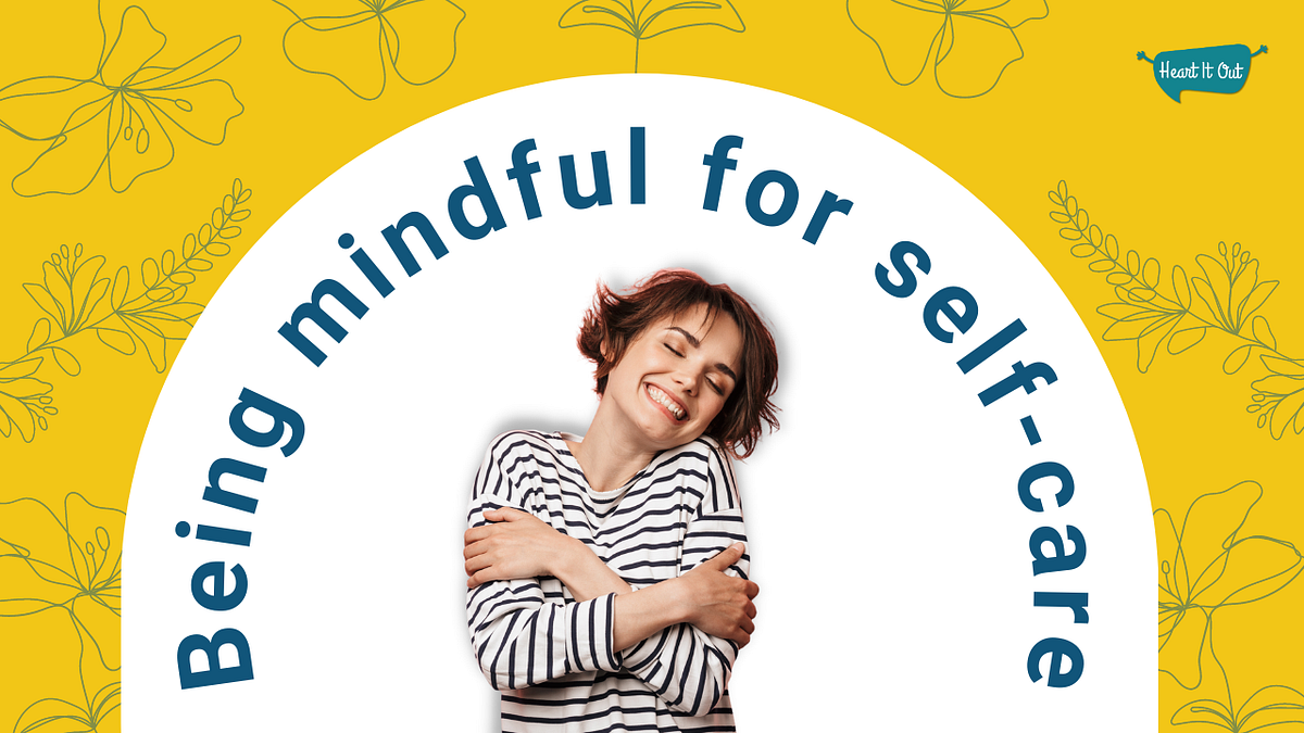 Being mindful for self-care. What is being mindful? | by Heart It Out ...