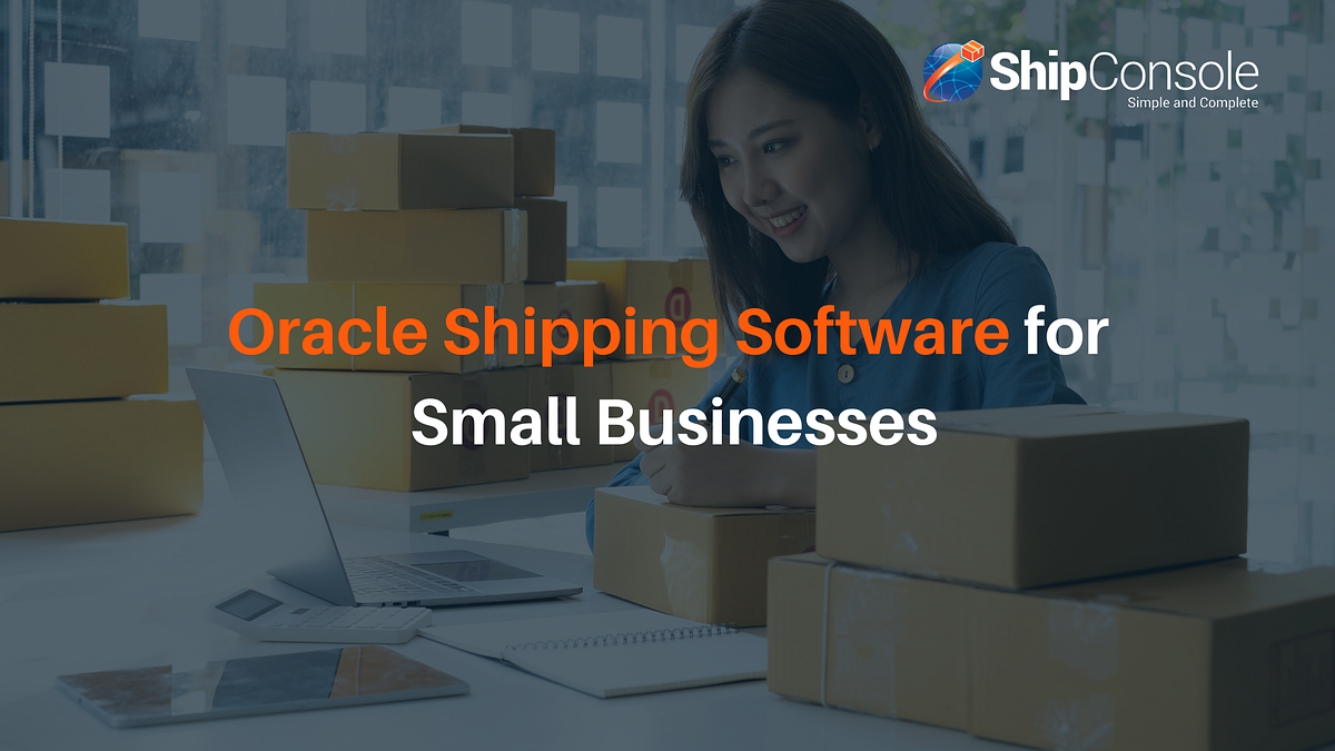 Oracle Shipping Software for Small Businesses | by ShipConsole | Aug ...