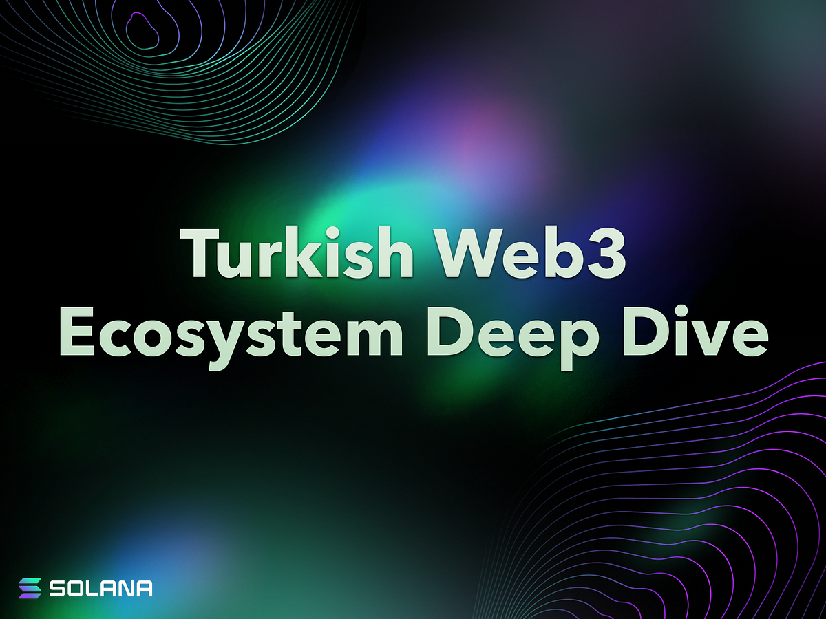 Turkish Web3 Ecosystem Deep Dive. Türkiye has always been very ...