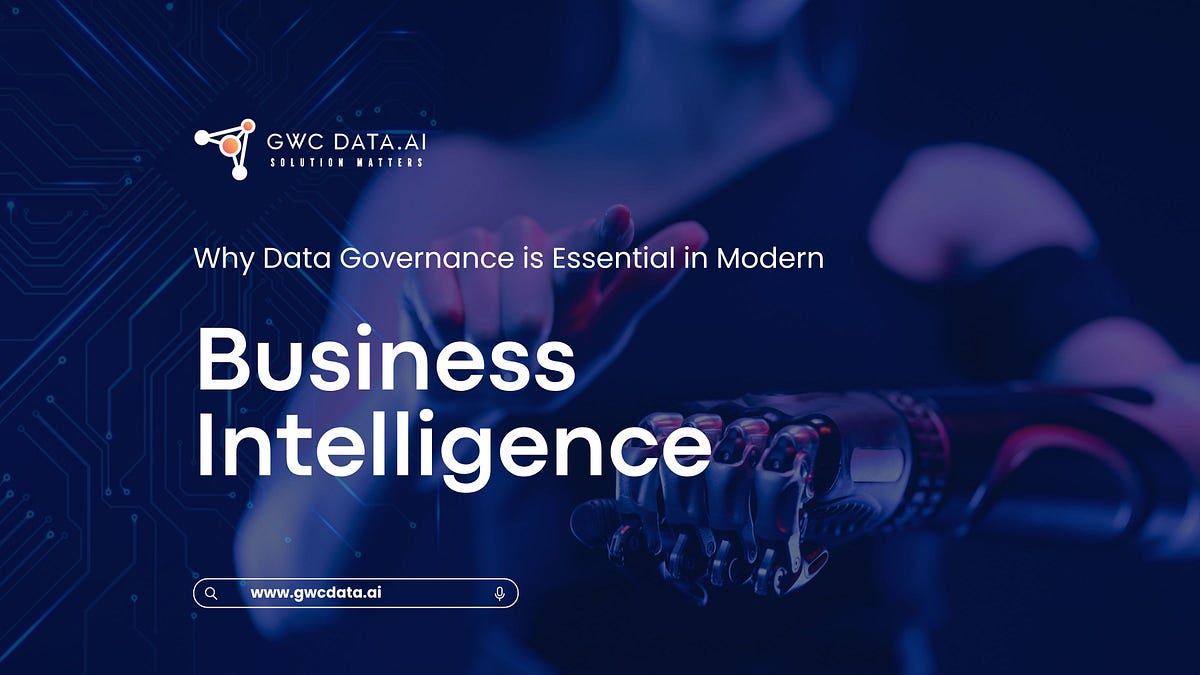 Why Data Governance is Essential in Modern Business Intelligence | by GWC DATA.AI | Nov, 2024 ...