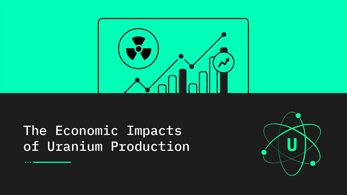 The Economic Impacts of Uranium Production | by Uranium3o8 🟢 | Medium