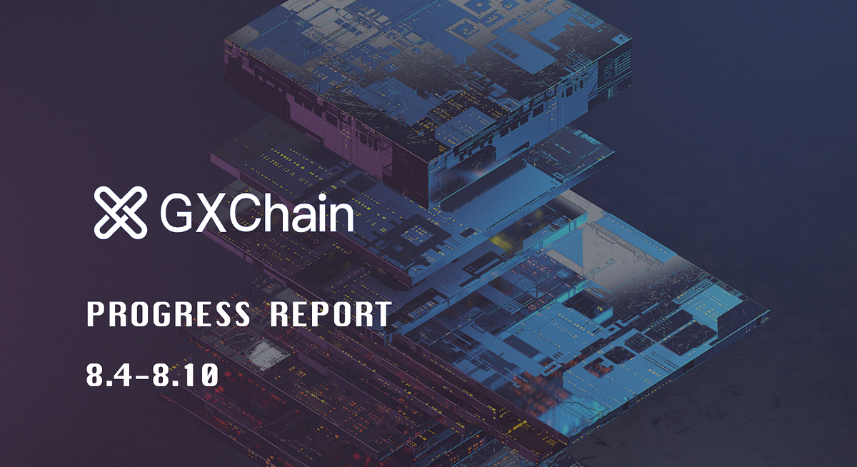 GXChain Progress Report Aug.4-Aug.10 | by REI Network | REI Network ...