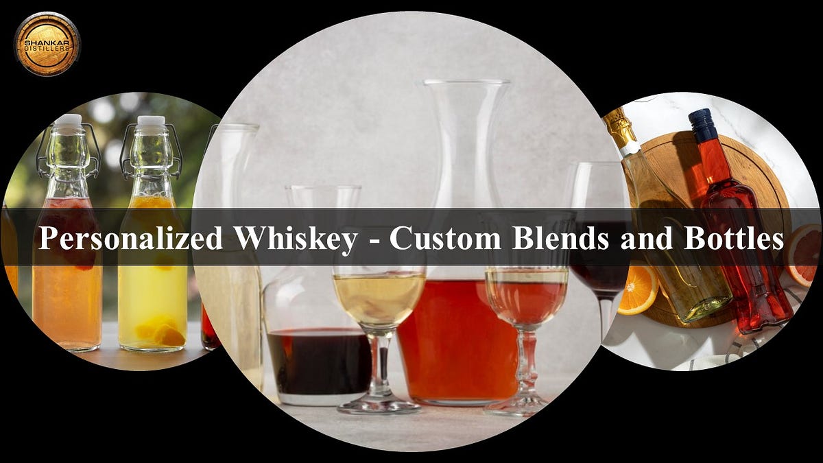 The Trend of Personalized Whiskey: Custom Blends and Bottles | by ...