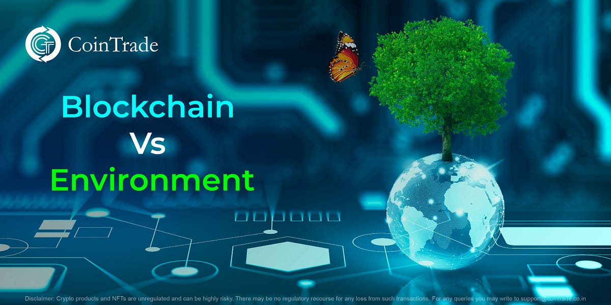 Blockchain Vs Environment. Blockchain technology has been growing… | by CointradeIndia | Medium