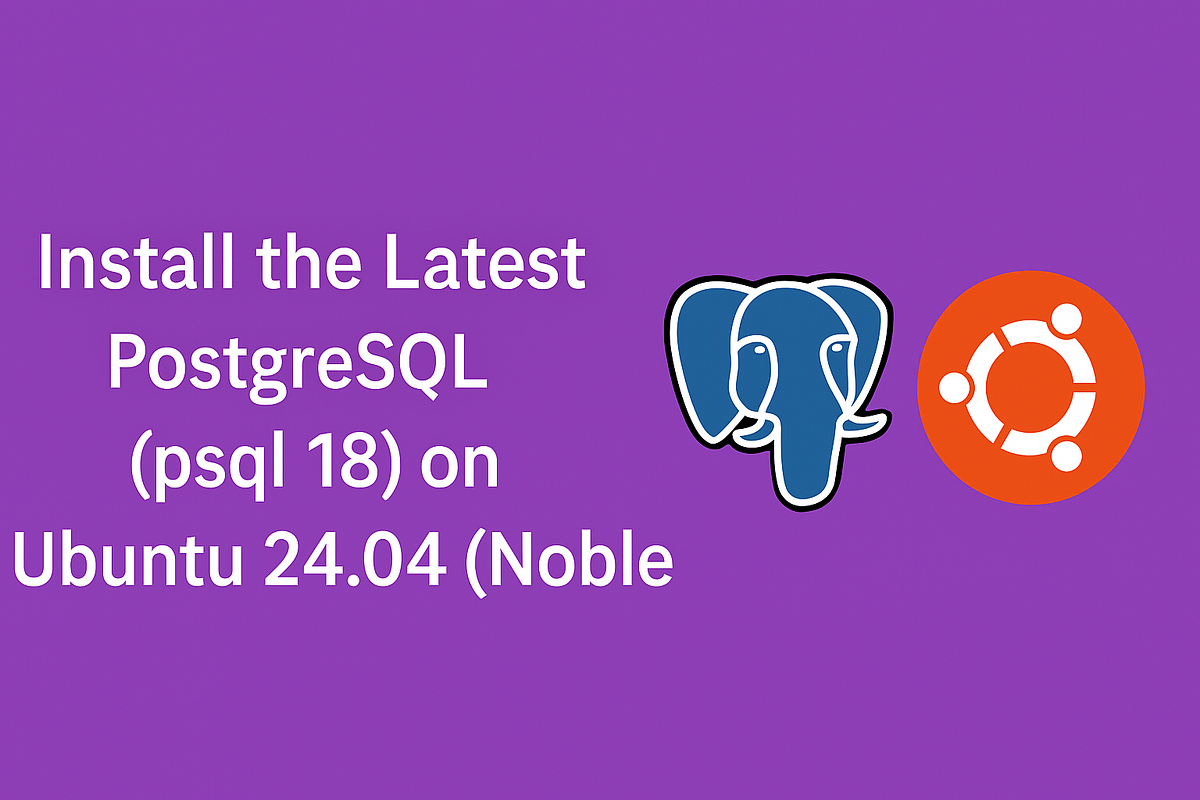 🚀 Install the Latest PostgreSQL (psql 18) on Ubuntu 24.04 (Noble) | by ...