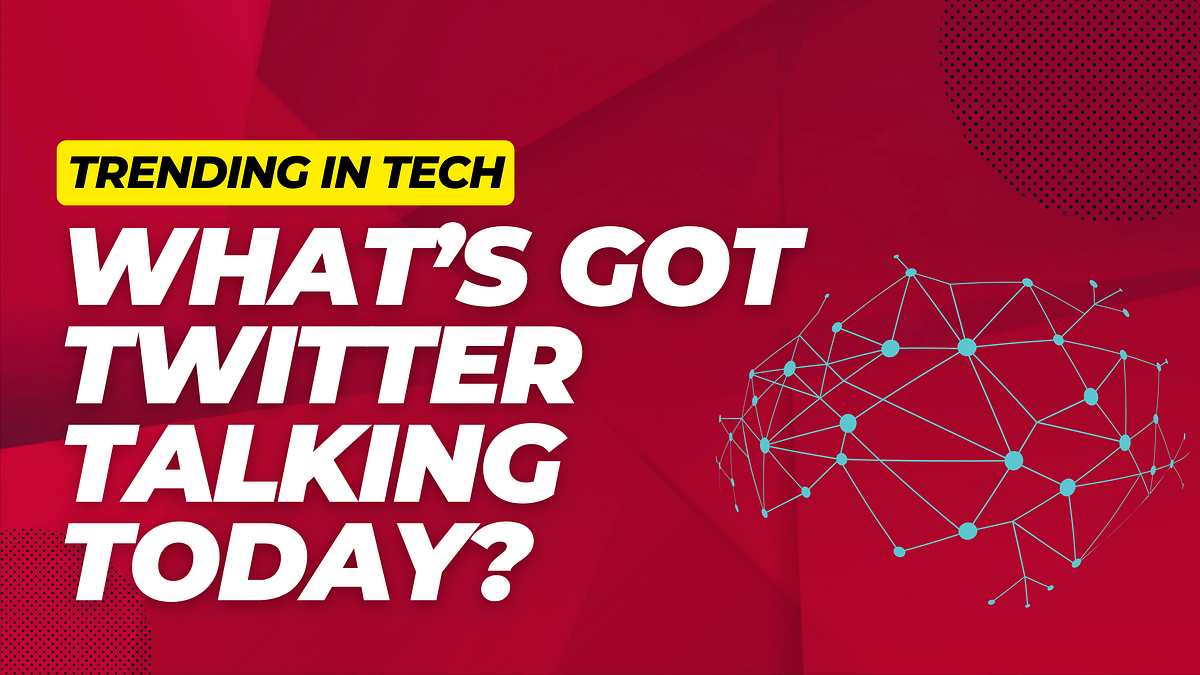 Trending in Tech: What’s Got Twitter Talking Today? | by AccessAI | Medium
