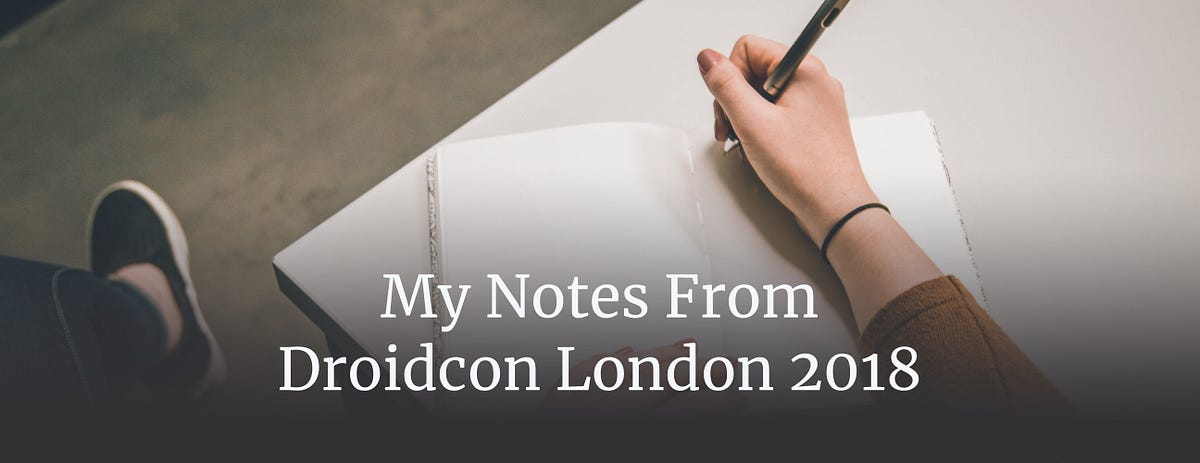 My notes from Droidcon London 2018 | by Danielle Emma Vass | Medium