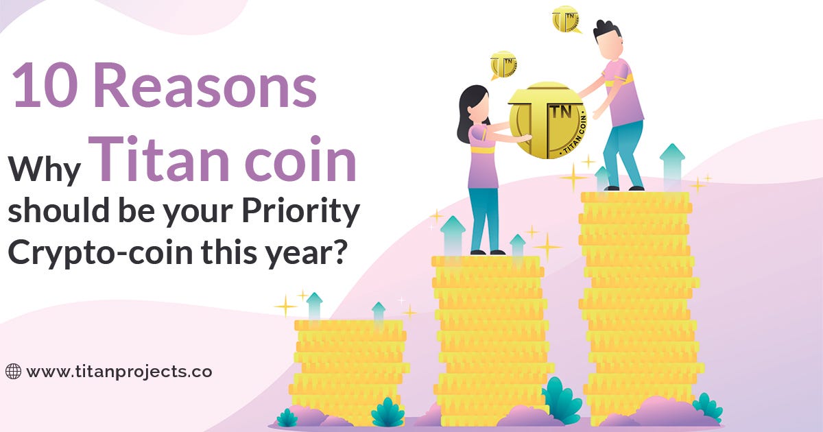 10 Reasons Why Titan coin should be your Priority Crypto-coin this year ...