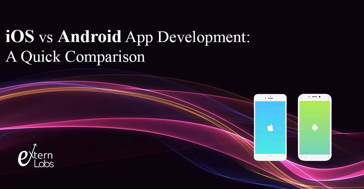 iOS vs Android App Development: A Quick Comparison | Medium